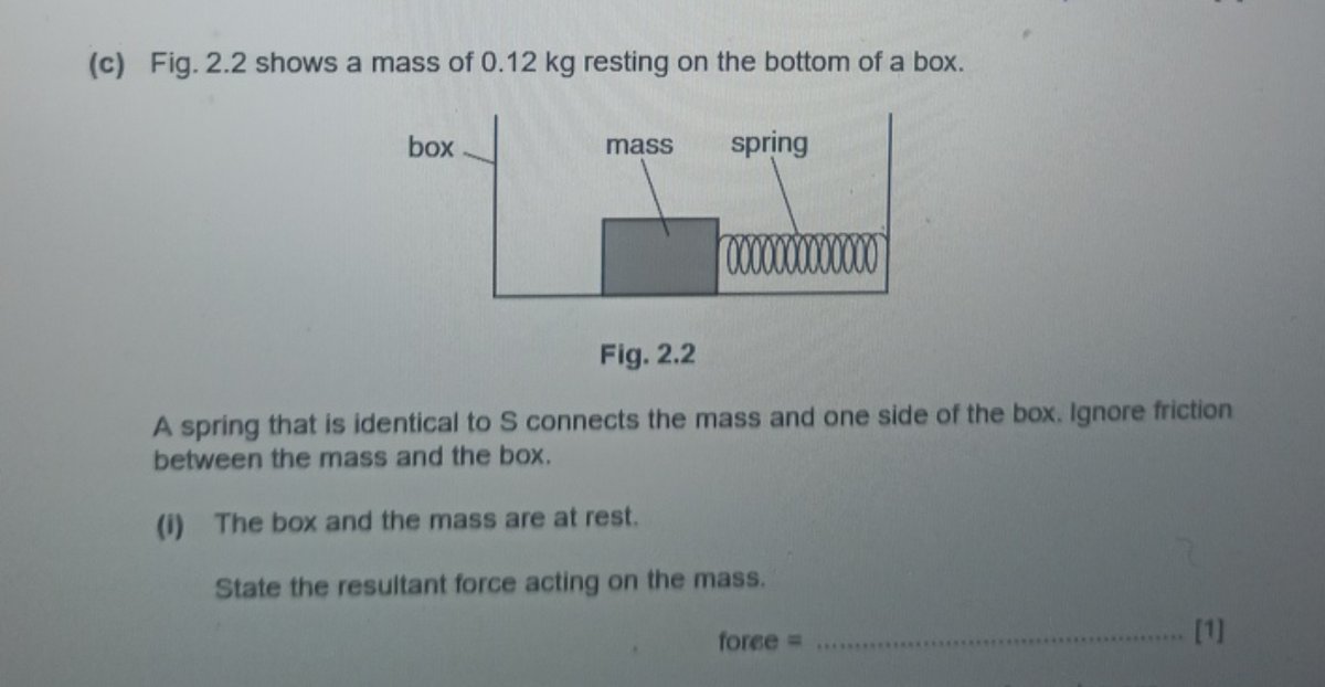 (c) Fig. 2.2 shows a mass of 0.12 kg resting on the bottom of a box. Fig..
