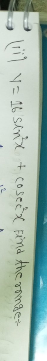 (ii) y = 16 \sin ^ { 2 } x + \operatorname { cosec } ^ { 2 } x Find the r..
