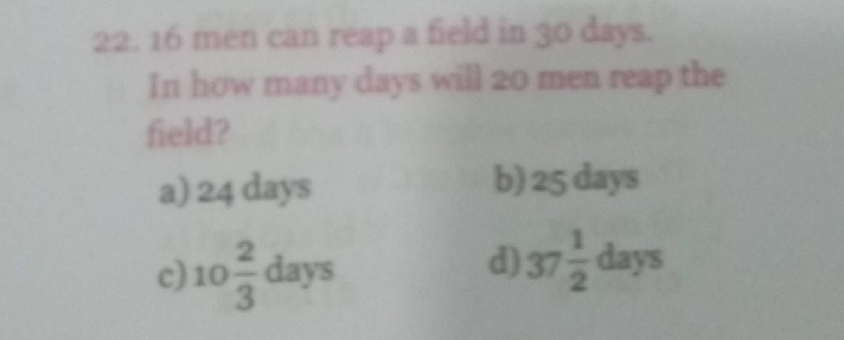 16 men can reap a field in 30 days. In how many days will 20 men reap th..