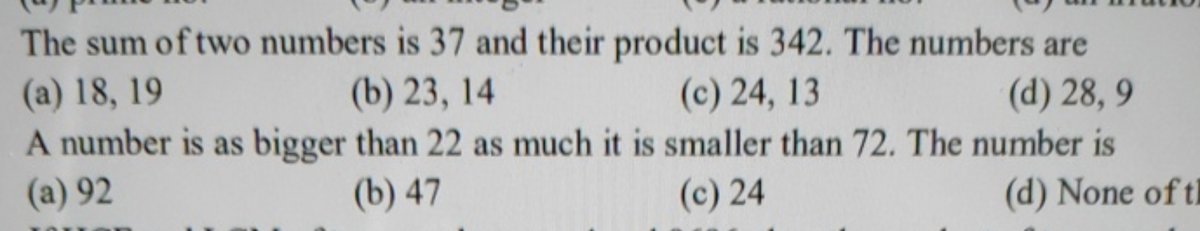 The sum of two numbers is 37 and their product is 342 . The numbers are
