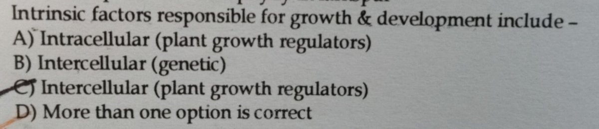 Intrinsic factors responsible for growth & development include - A) Intra..