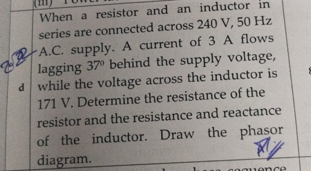 When a resistor and an inductor in series are connected across 240 \mathr..
