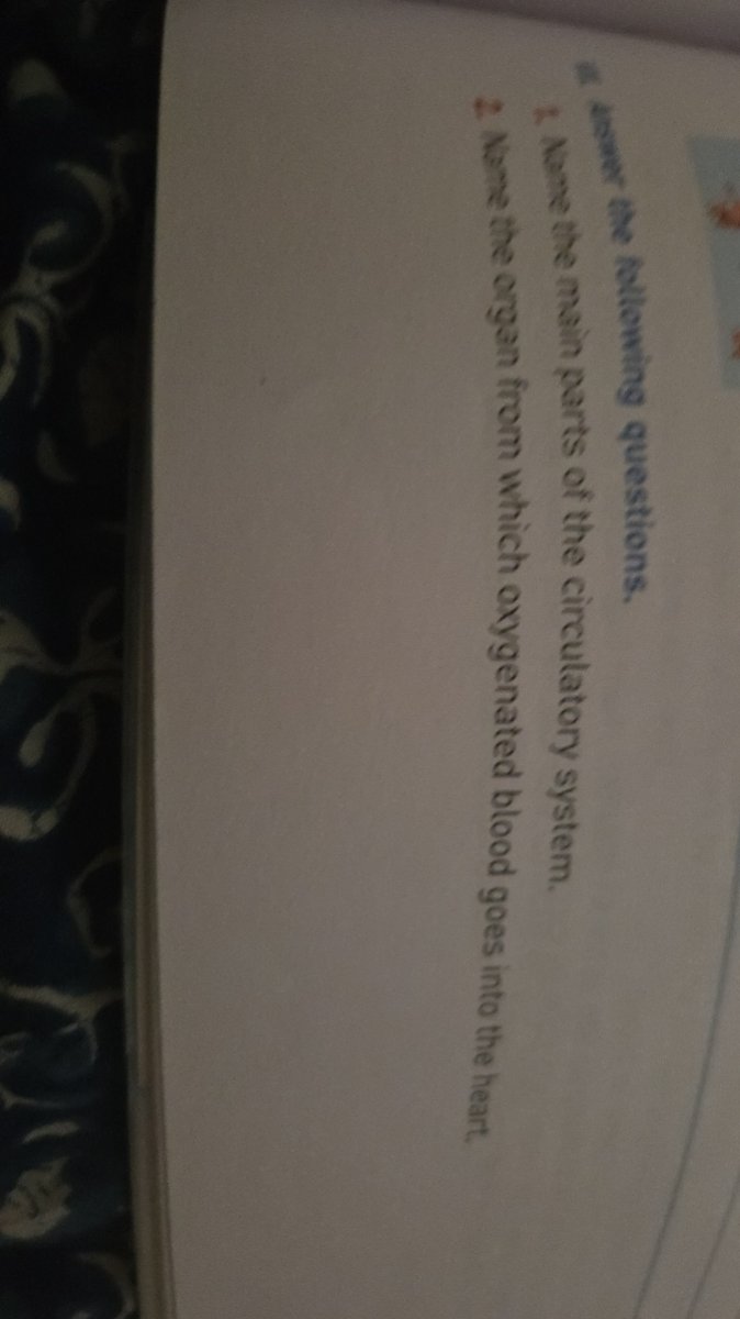 Answer the following questions. Name the main parts of the circulatory sy..