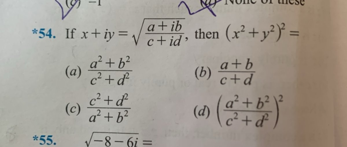 *54. If x + i y = \sqrt { \frac { a + i b } { c + i d } }, then \left( x