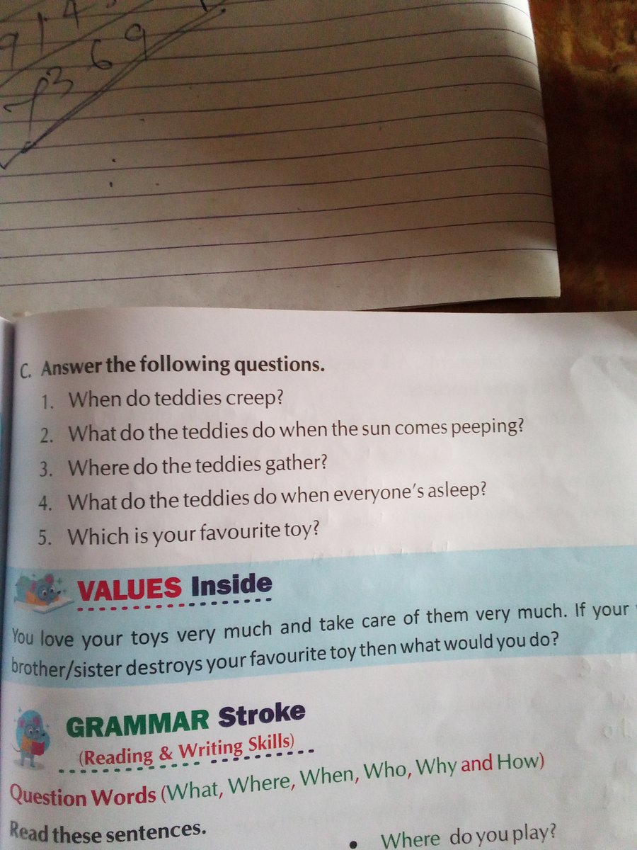 C. Answer the following questions. When do teddies creep? What do the ted..