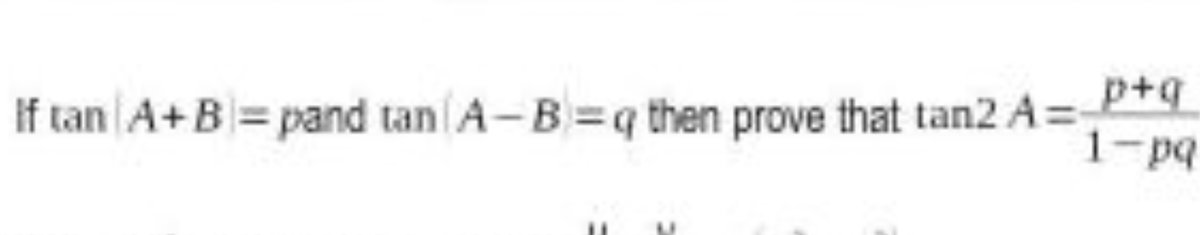 If \tan | A + B | = p and \tan \mid A - B = q then prove that \tan 2 A
