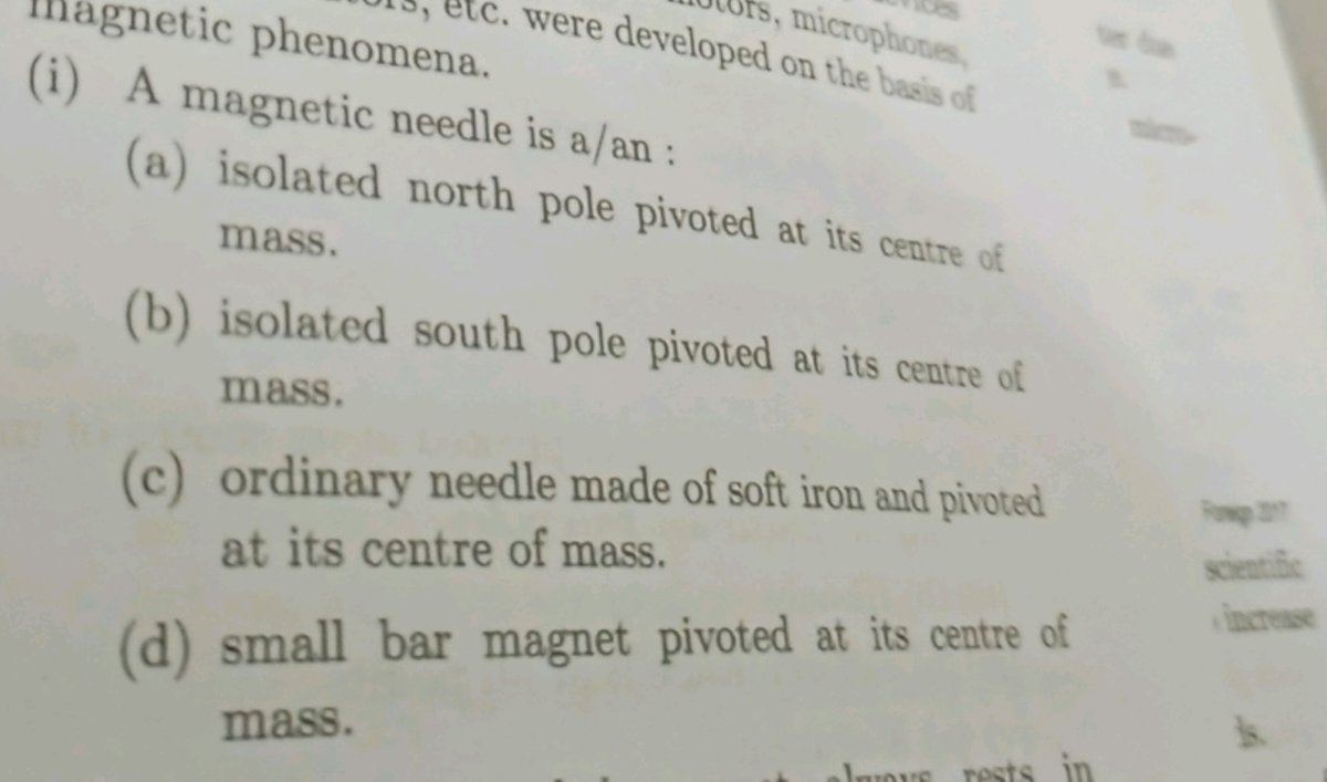 magnetic phenomena (i) A magnetic needle is a/an : (a) isolated north pol..