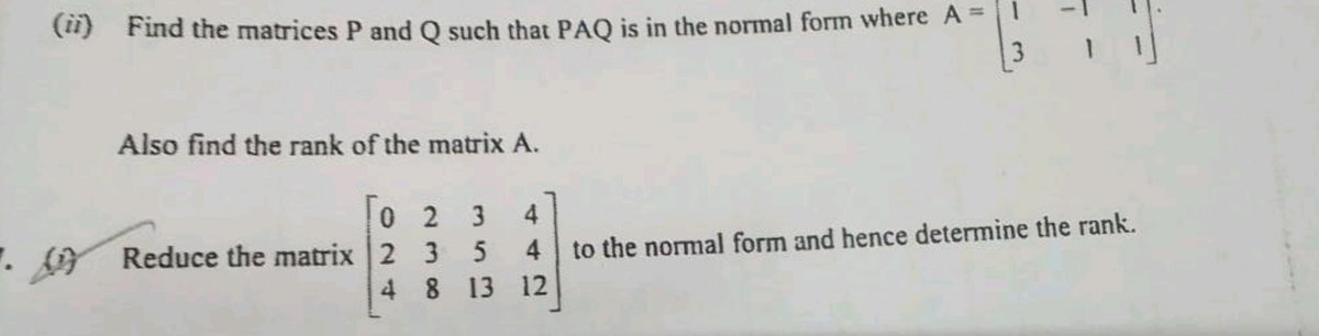 (ii) Find the matrices P and Q such that P A Q is in the normal form wher..
