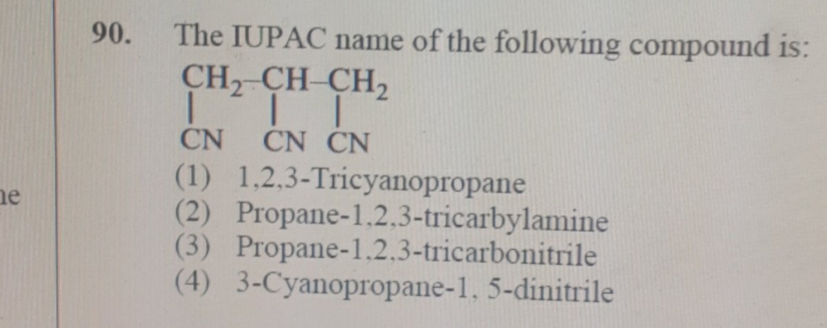 The IUPAC name of the following compound is: N#CCC(C#N)CCN (1) 1,2,3-Tric..