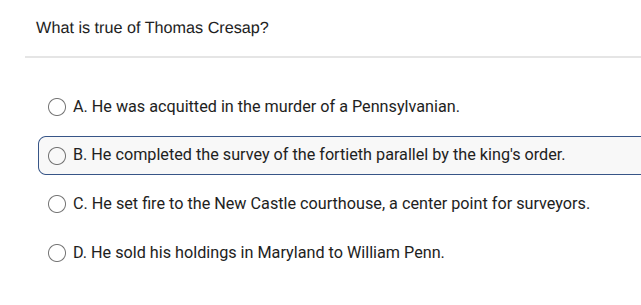 What is true of Thomas Cresap? A. He was acquitted in the murder of a Pen..