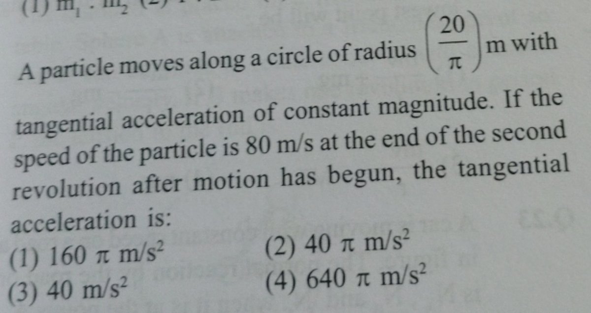 A particle moves along a circle of radius (20/π) m with tangential accele..