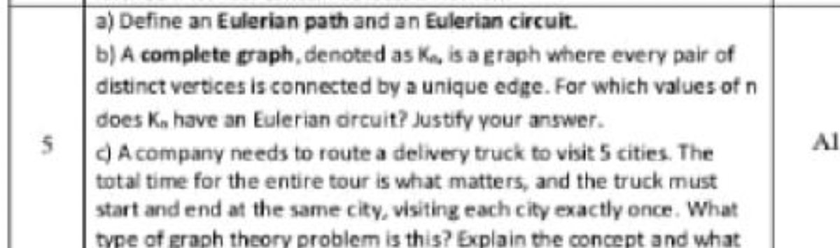 a) Define an Eulerian path and an Eulerian circuit. b) A complete graph,