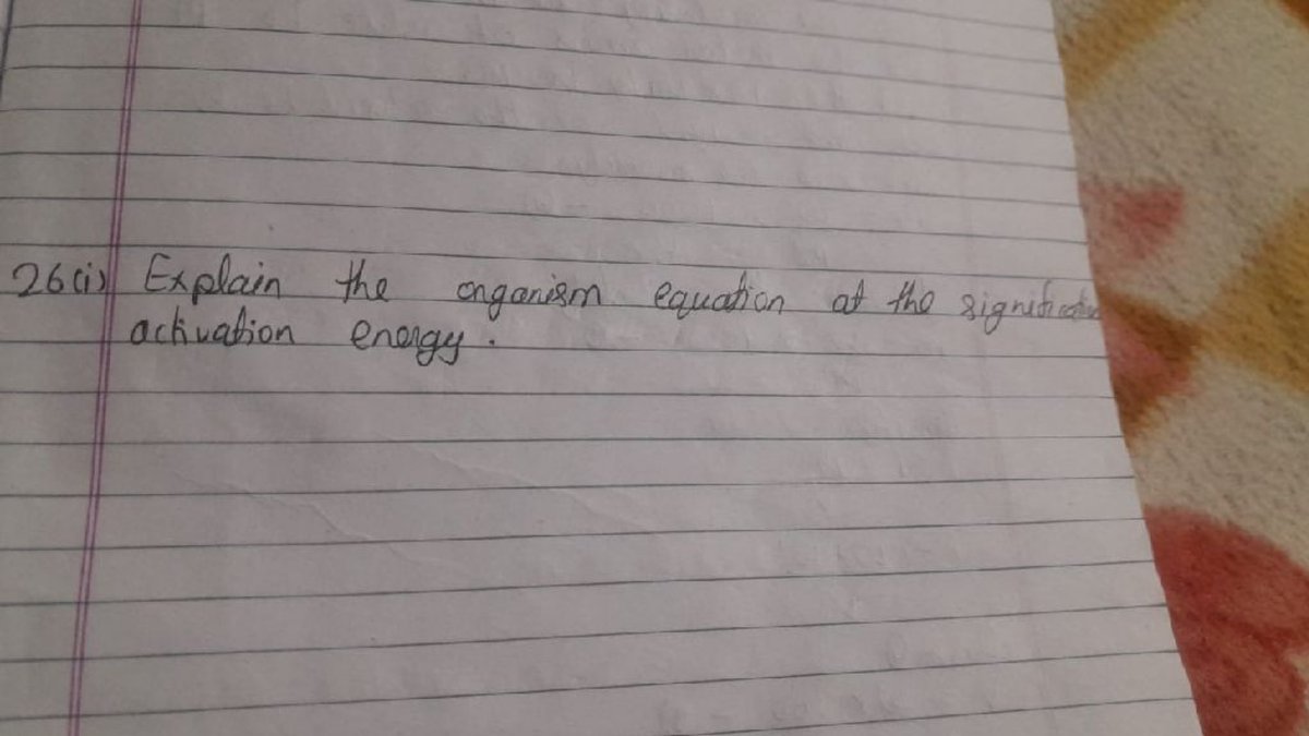 Explain the Arrhenius equation and the significance of activation energy...