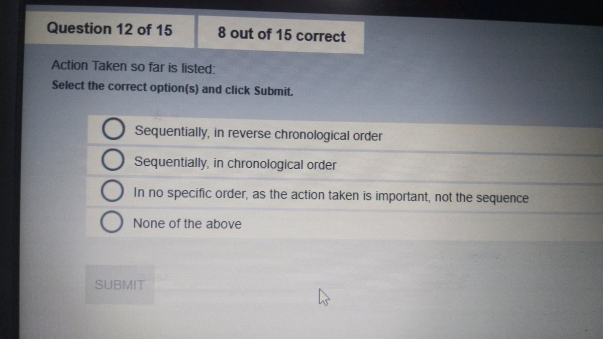 Select the correct option(s) for how 'Action Taken so far' is listed: Se..