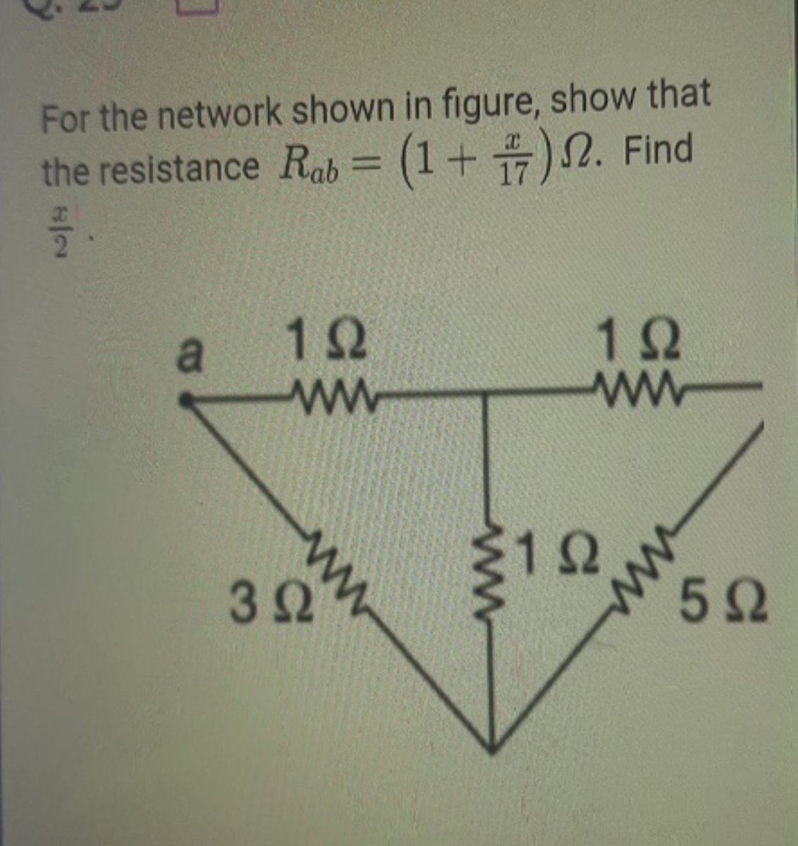 For the network shown in figure, show that the resistance R _ { a b } = \..