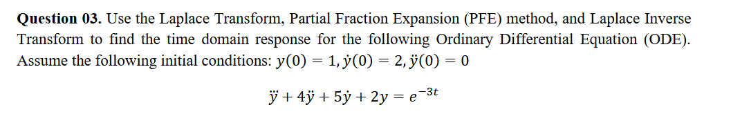 Question 03. Use the Laplace Transform, Partial Fraction Expansion (PFE)