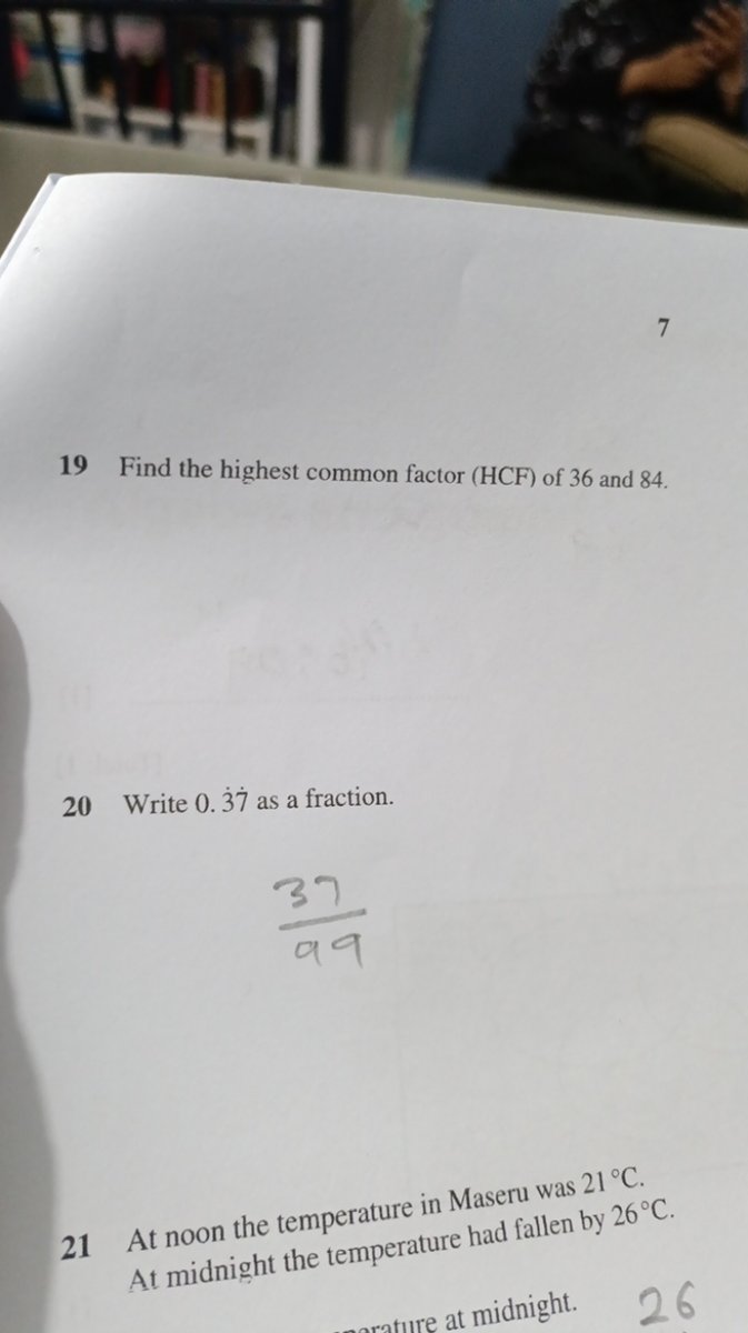 19 Find the highest common factor (HCF) of 36 and 84. 20 Write 0.37 as a