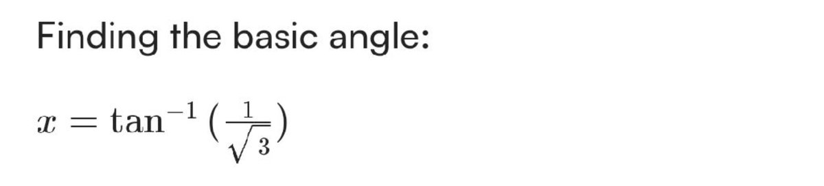 Finding the basic angle: x = \tan^{-1} \left( \frac{1}{\sqrt{3}} \right)..