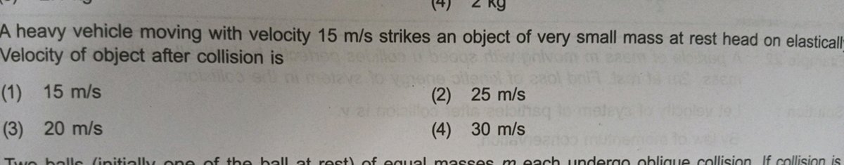 A heavy vehicle moving with velocity 15 m/s strikes an object of very sma..
