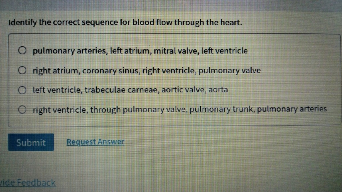 Identify the correct sequence for blood flow through the heart. A. pulmo..