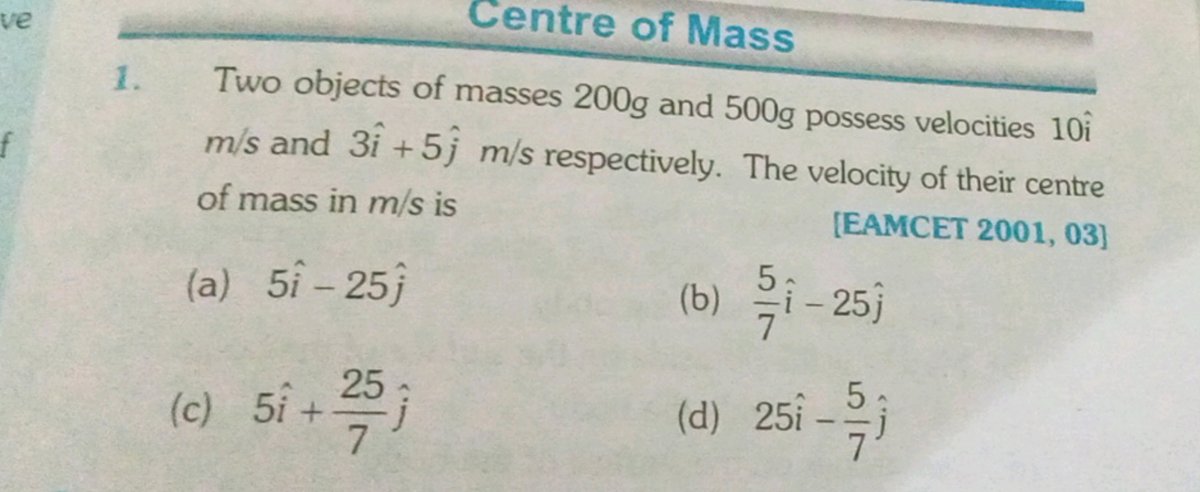 Centre of Mass Two objects of masses 200 g and 500 g possess velocities 1..