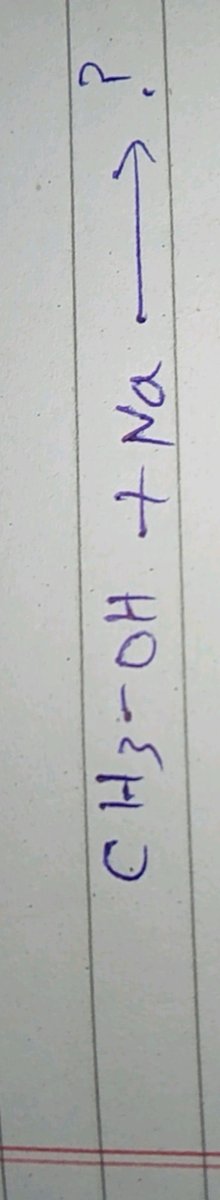 Reaction of Methanol (CH3OH) with Sodium (Na) What is the product when me..