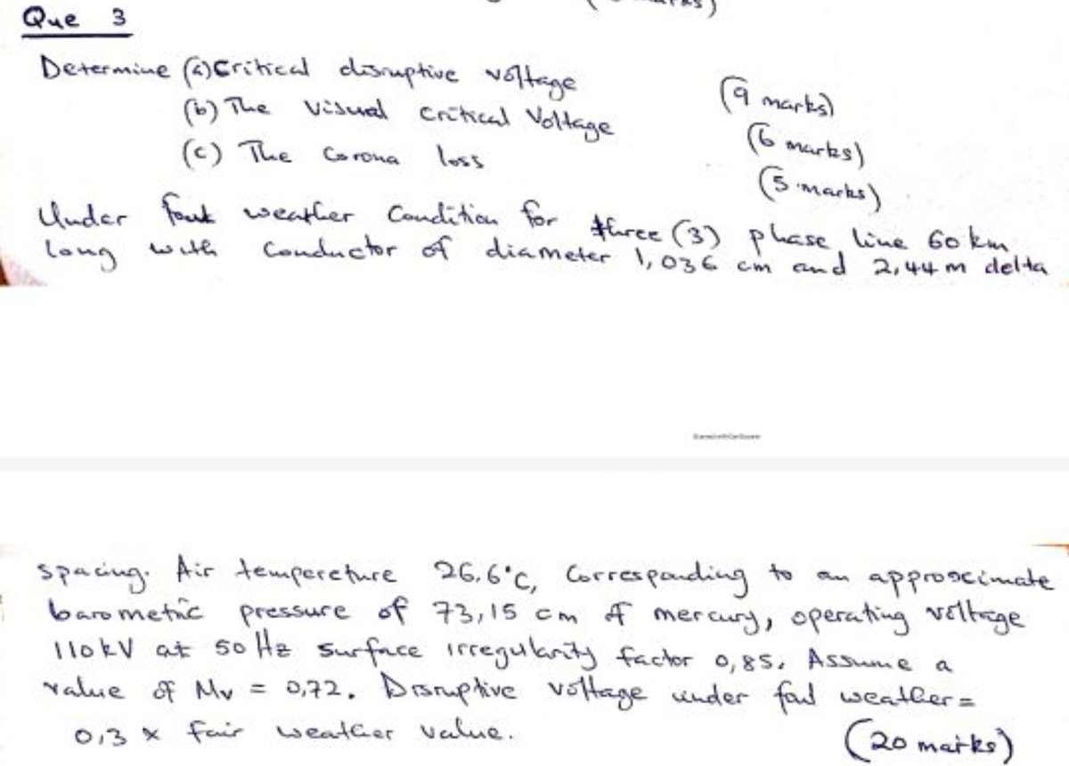 Que 3 Determine: (a) Critical disruptive voltage (9 marks) (b) The Visual..