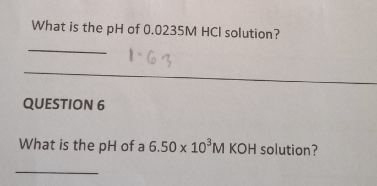 What is the pH of 0.0235 M HCl solution? \qquad \qquad QUESTION 6 What i..