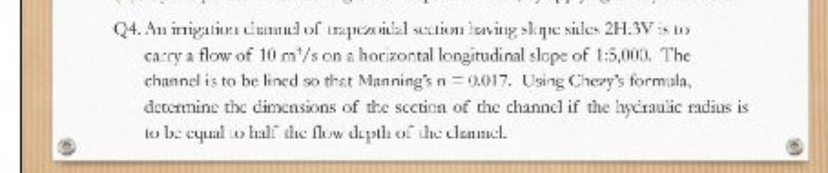 Q4. An irrigation channel of trapezoidal section having slope sides 2H:3V..