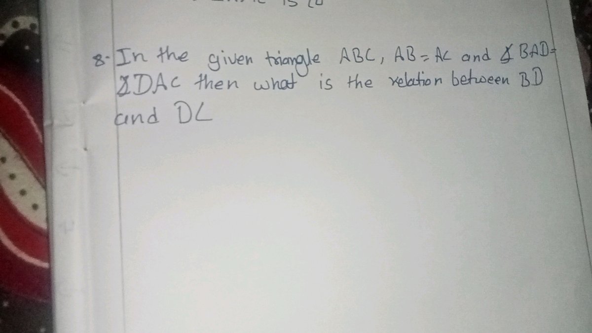In the given triangle ABC, AB = AC and ∠BAD = ∠DAC, then what is the rela..