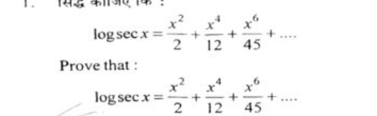 log \sec x = \frac { x ^ { 2 } } { 2 } + \frac { x ^ { 4 } } { 12 } +..