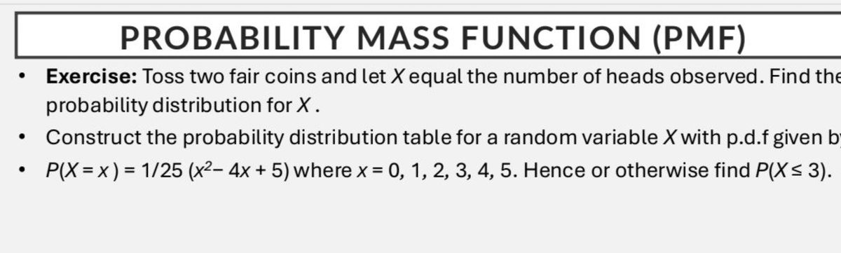 PROBABILITY MASS FUNCTION (PMF) Exercise: Toss two fair coins and let X
