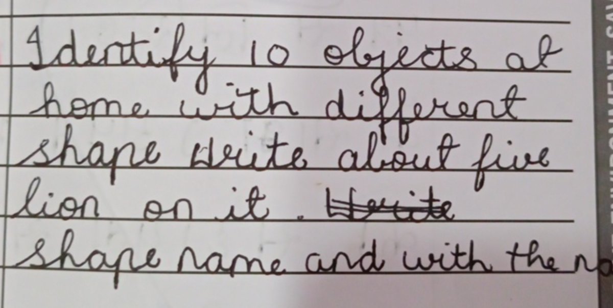 Identify 10 objects at home with different shapes. Write about five lines..