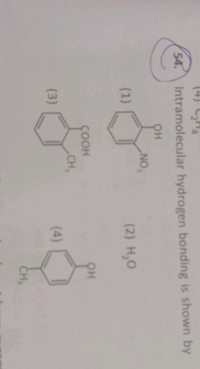 Intramolecular hydrogen bonding is shown by: (1) Ortho-nitrophenol (benz..