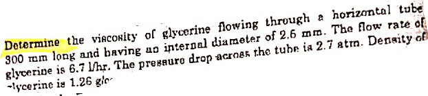 Determine the viscosity of glycerine flowing through a horizontal tube 30..