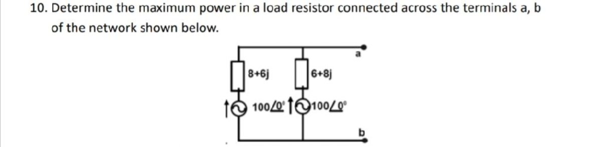 Determine the maximum power in a load resistor connected across the termi..