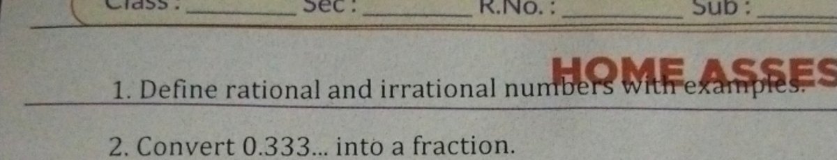 Define rational and irrational numbers with examples. Convert 0.333... in..