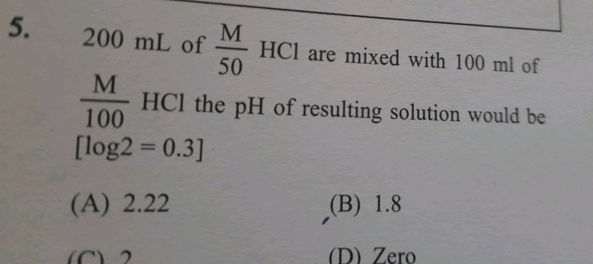 200 mL of M/50 HCl are mixed with 100 ml of M/100 HCl. The pH of the resu..