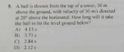 A ball is thrown from the top of a tower, 30 m above the ground, with a v..