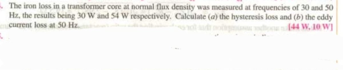 The iron loss in a transformer core at normal flux density was measured a..