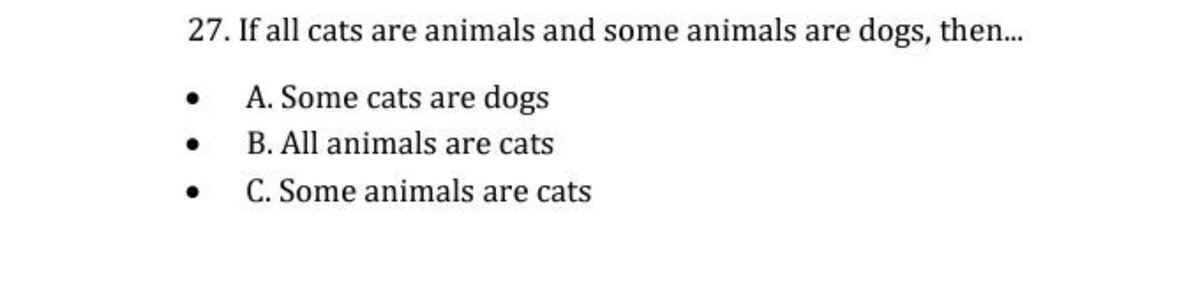 If all cats are animals and some animals are dogs, then which of the foll..