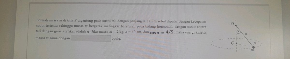 Sebuah massa m di titik P digantung pada suatu tali dengan panjang a. Tal..