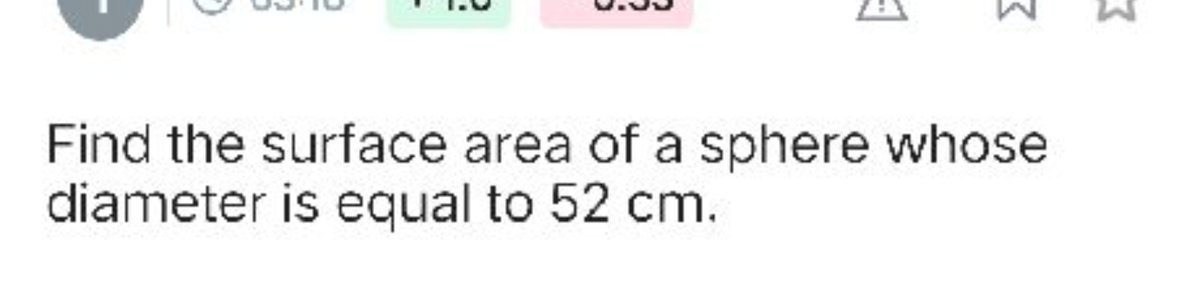 Find the surface area of a sphere whose diameter is equal to 52 cm. | Filo