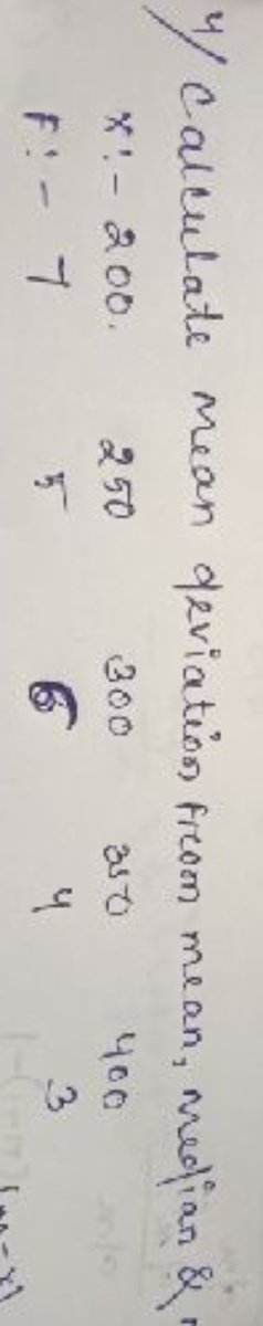 Calculate mean deviation from mean, median &: X: 200, 250, 300, 350, 400..