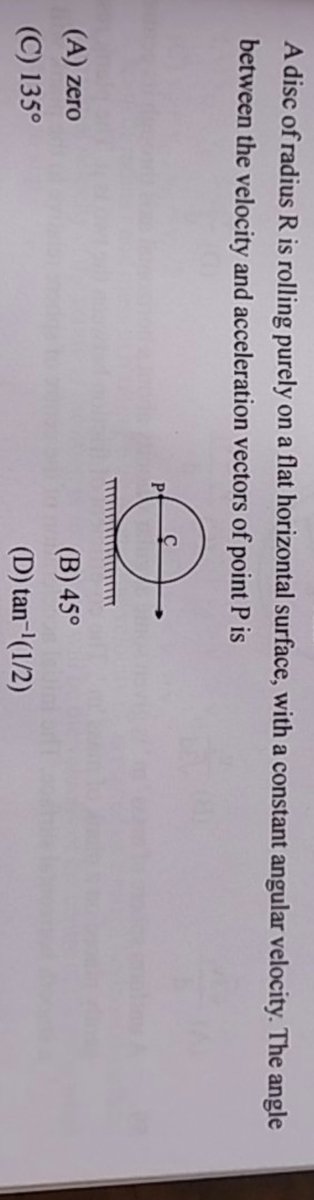 A disc of radius R is rolling purely on a flat horizontal surface, with a..
