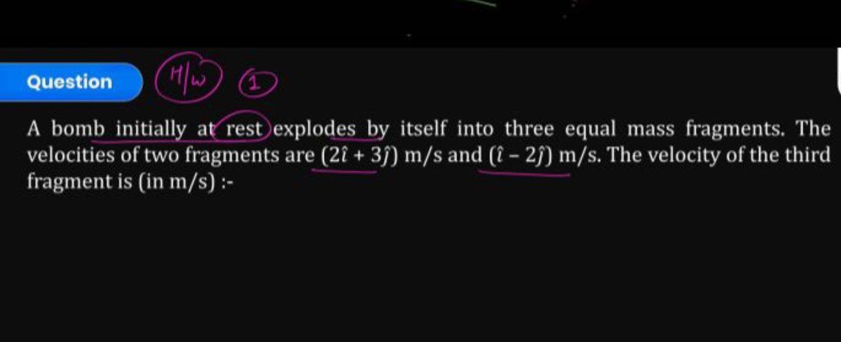 A bomb initially at rest explodes by itself into three equal mass fragmen..