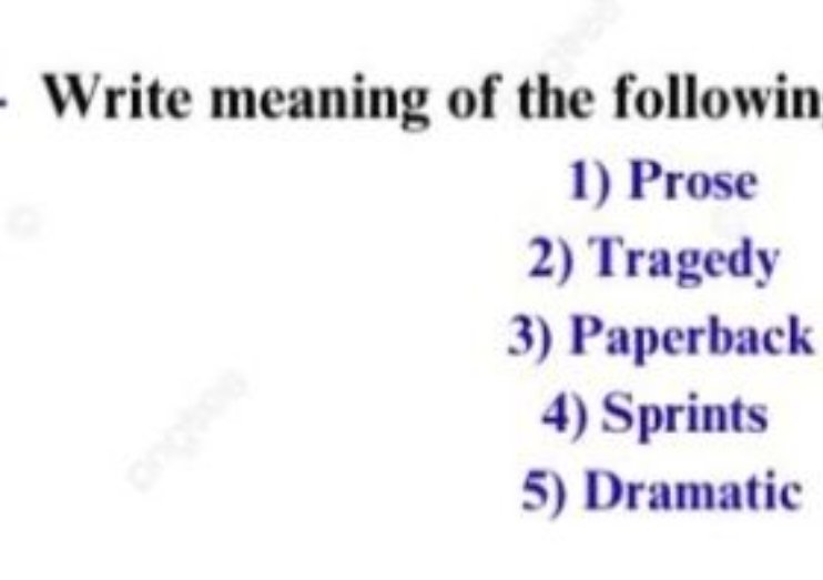 Write meaning of the following: 1) Prose 2) Tragedy 3) Paperback 4) Sprin..