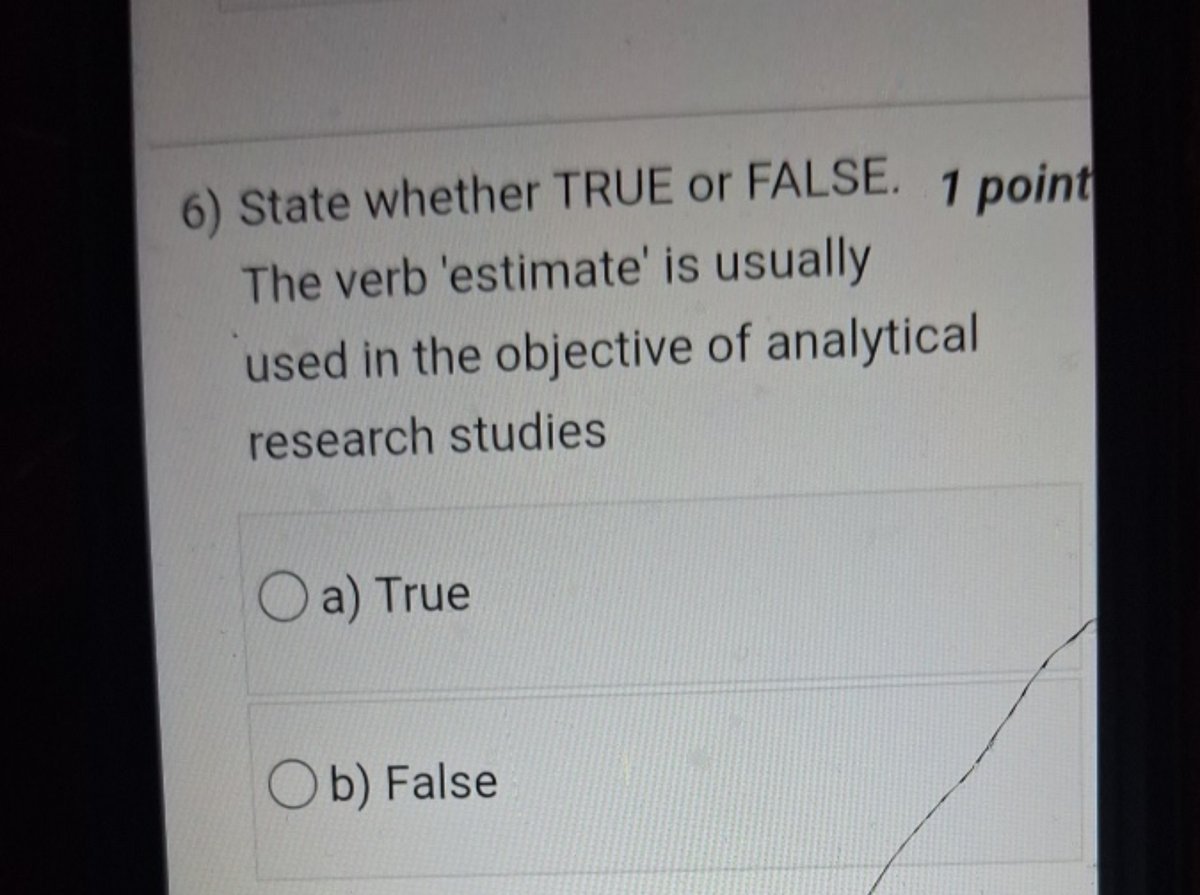State whether TRUE or FALSE. 1 point The verb 'estimate' is usually used..