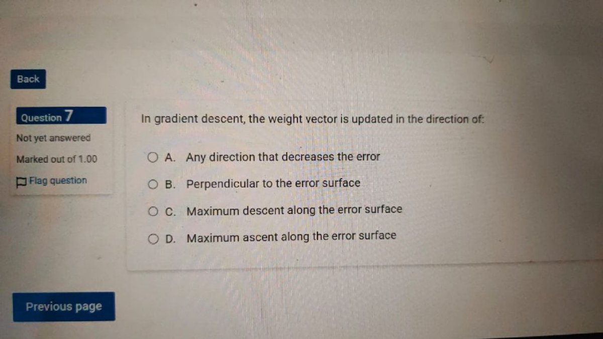 In gradient descent, the weight vector is updated in the direction of: A...