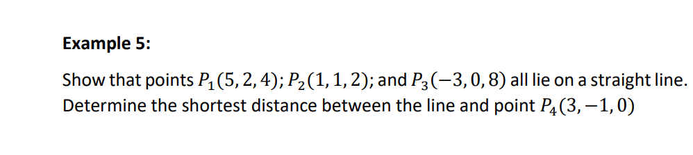 Show that points P_1 (5, 2, 4); P_2 (1, 1, 2); and P_3 (-3, 0, 8) all lie..